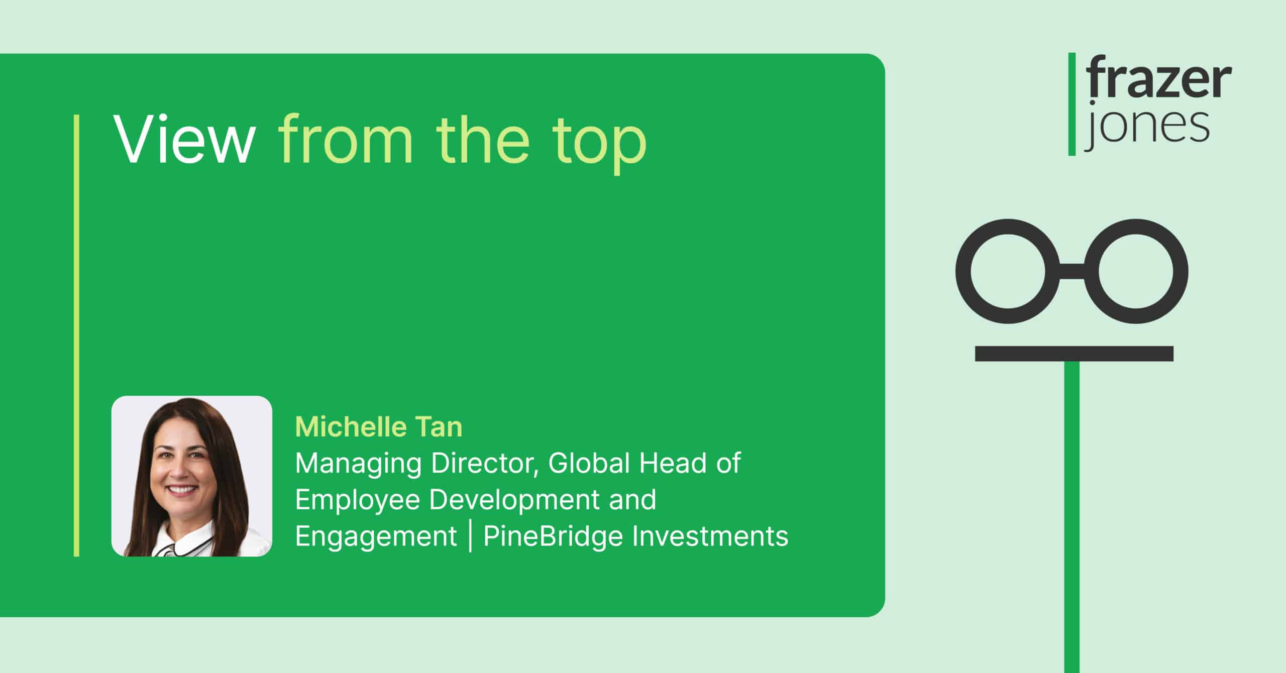 View from the top - Michelle Tan at Pinebridge Investments | Frazer Jones