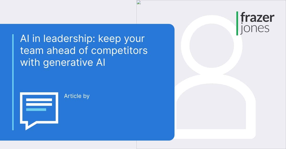 AI in leadership: keep your team ahead of competitors with generative ...