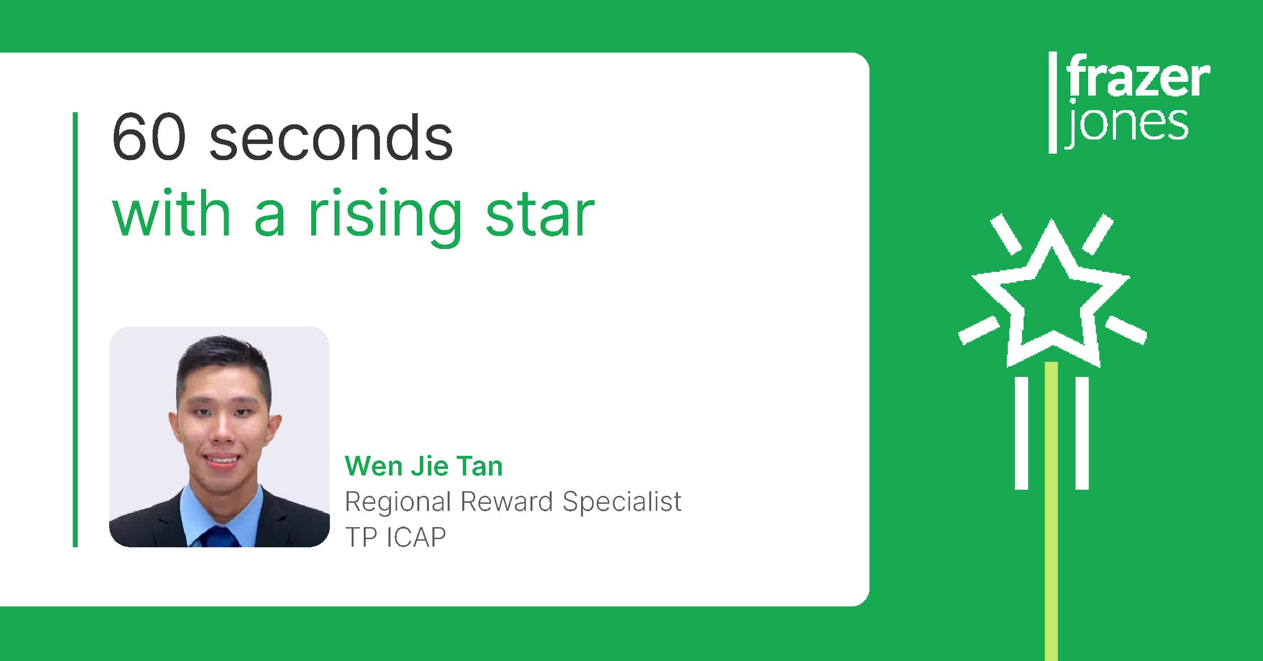 60 seconds with a rising star – Wen Jie Tan, Regional Reward Specialist at TP ICAP | Frazer Jones